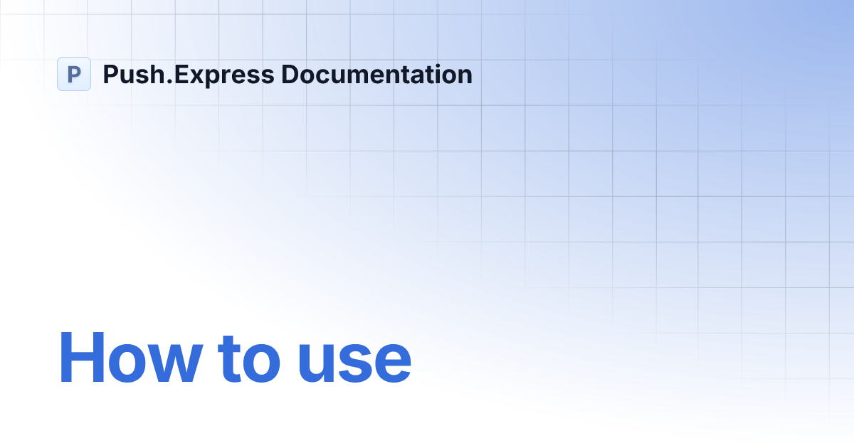 How to use | Push.Express Documentation