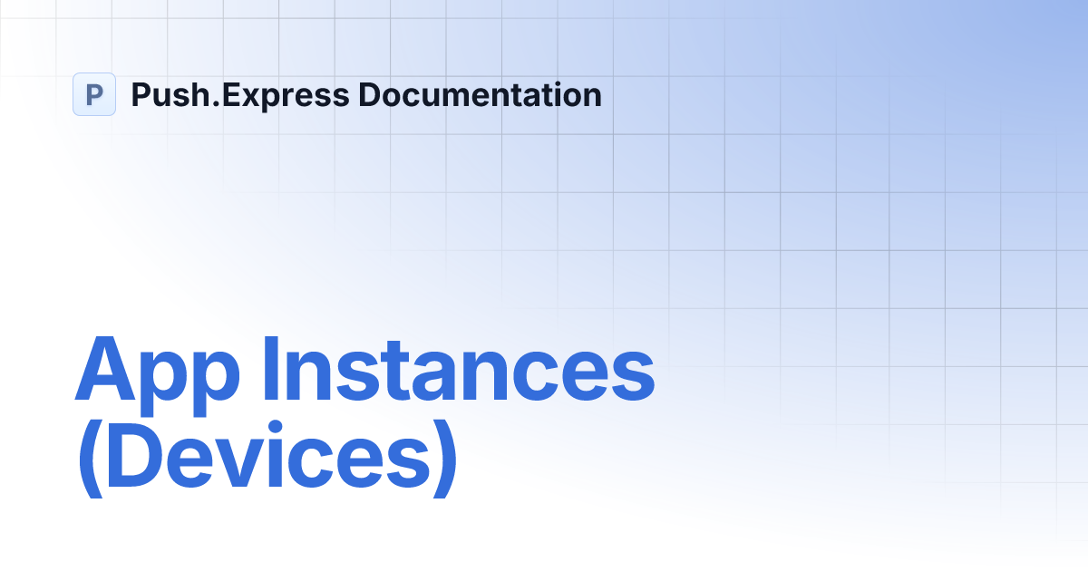 App Instances (Devices) | Push.Express Documentation